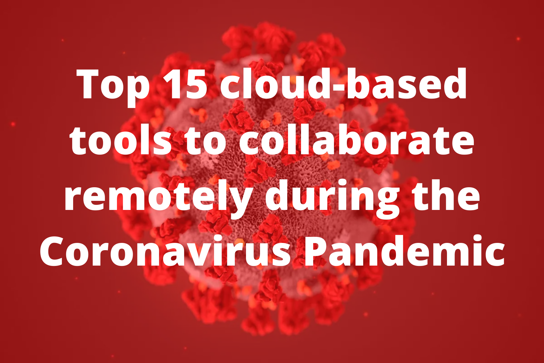 Top 15 cloud-based tools to collaborate remotely during the coronavirus ...