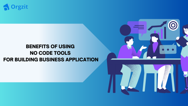 Benefits of No- Code Tools | Orgzit Blog