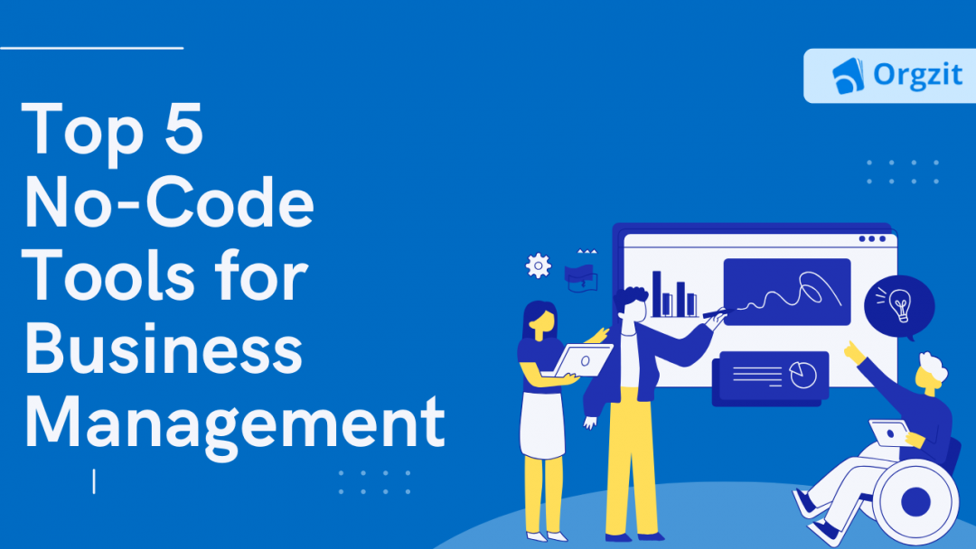Top 5 No-Code Tools for Business Management | Orgzit Blog