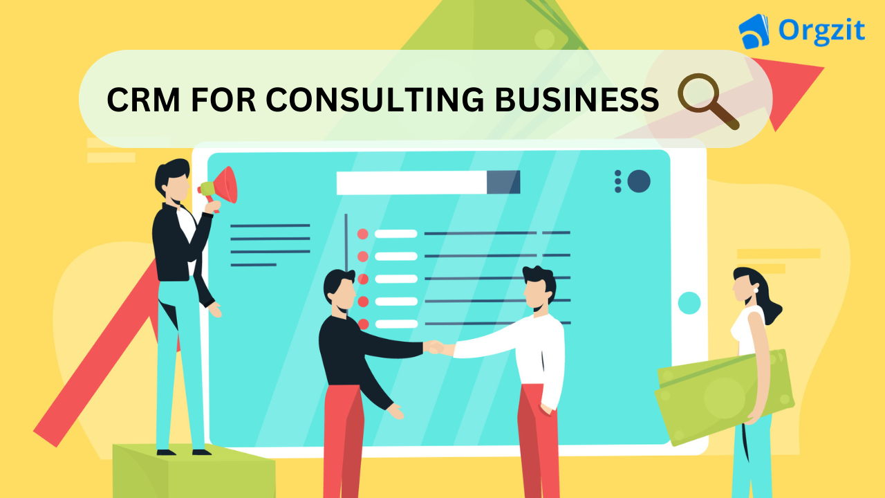 Build Game-Changing CRM for Consulting Business | Orgzit Blog