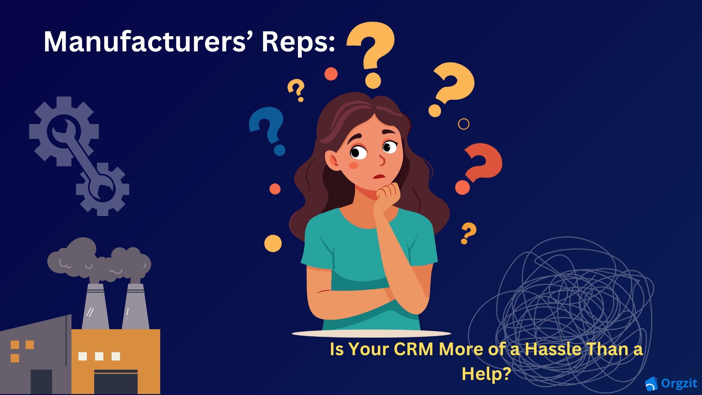 Manufacturers’ Reps: Is Your CRM More of a Hassle Than a Help? | Orgzit ...